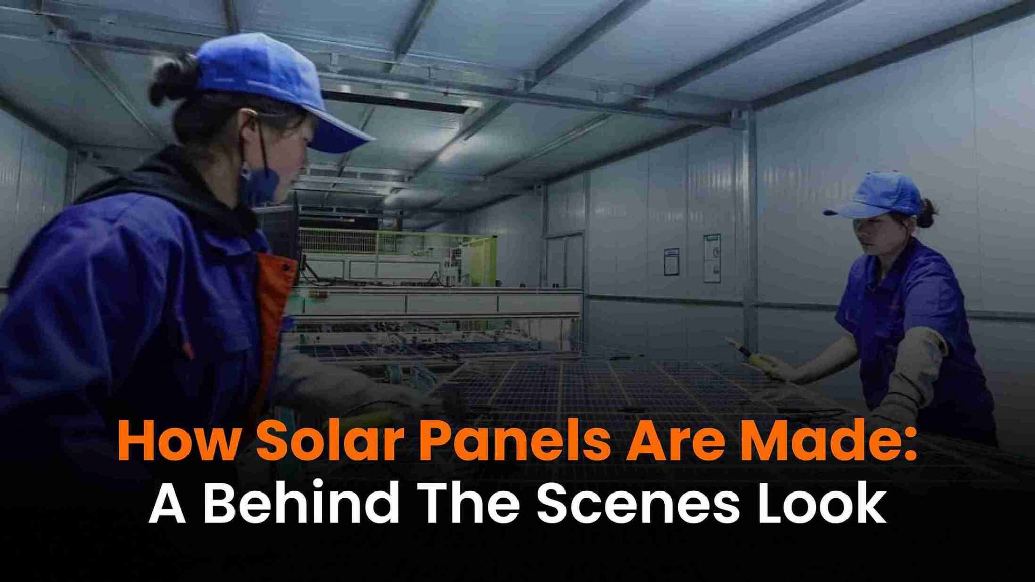 How Solar Panels Are Made: Understanding Solar Panels