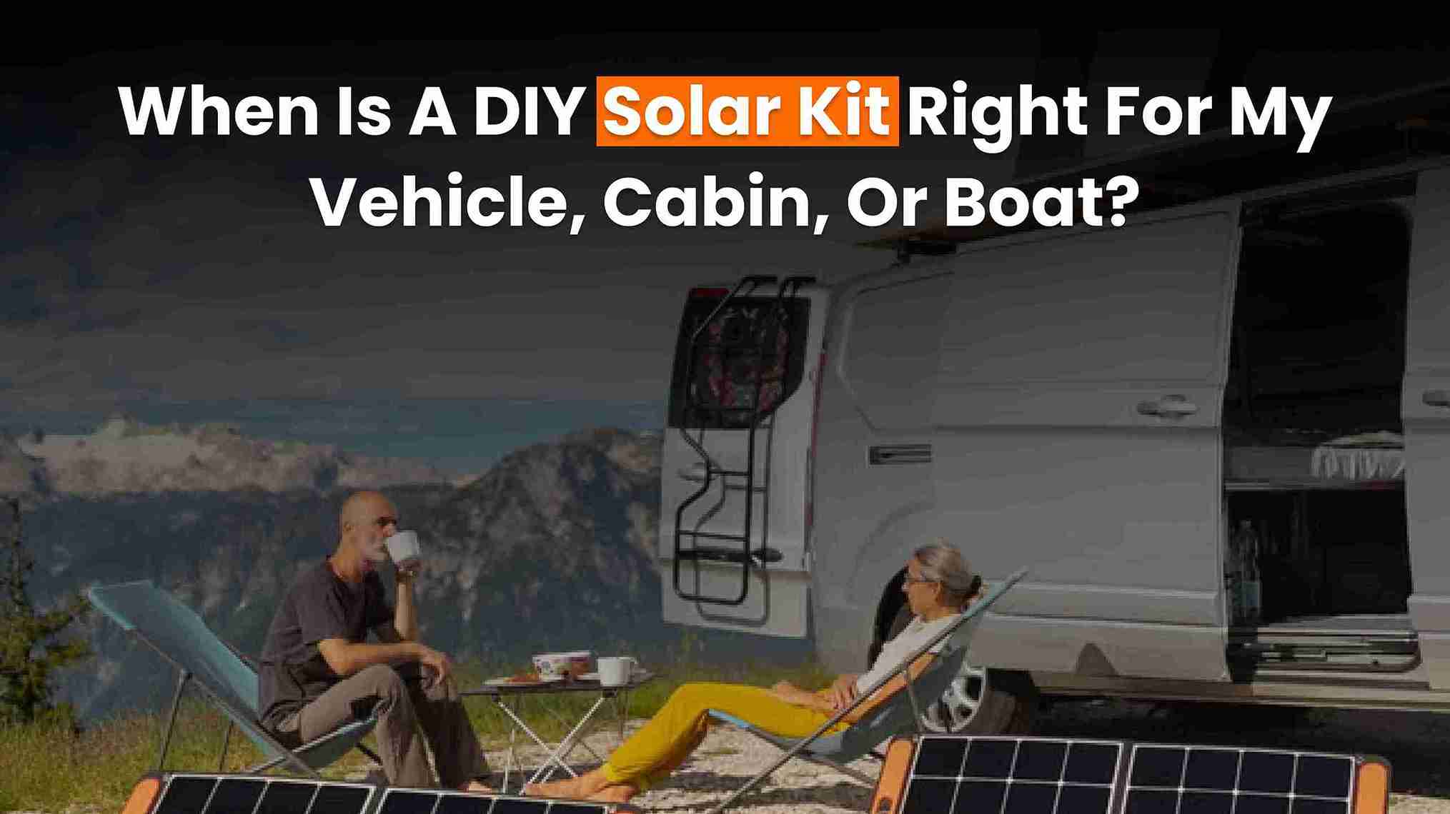 DIY Solar Kits: A Complete Guide for Cabins, RVs, and Boats