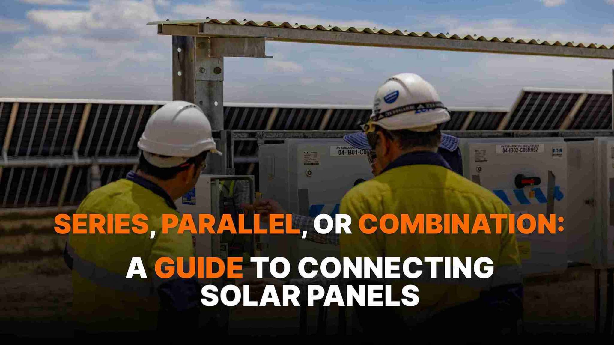 Series vs. Parallel: Best Way to Connect Solar Panels