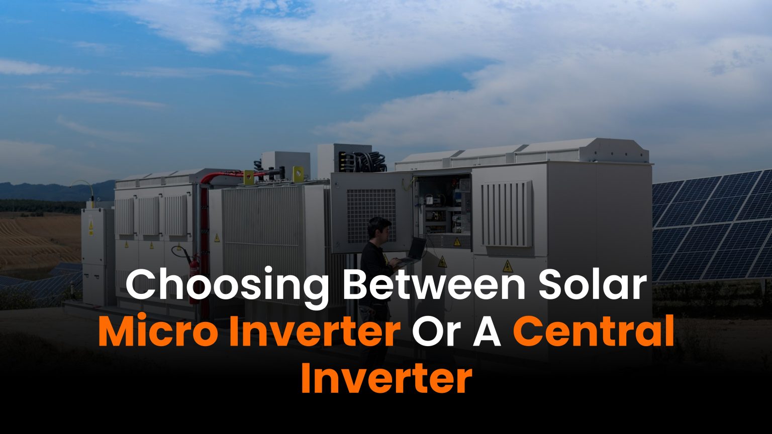 Solar Micro Inverter vs. Central Inverter: Which One to Choose?