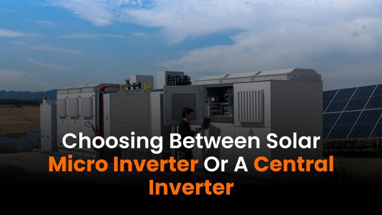 Solar Micro Inverter vs. Central Inverter: Which One to Choose?