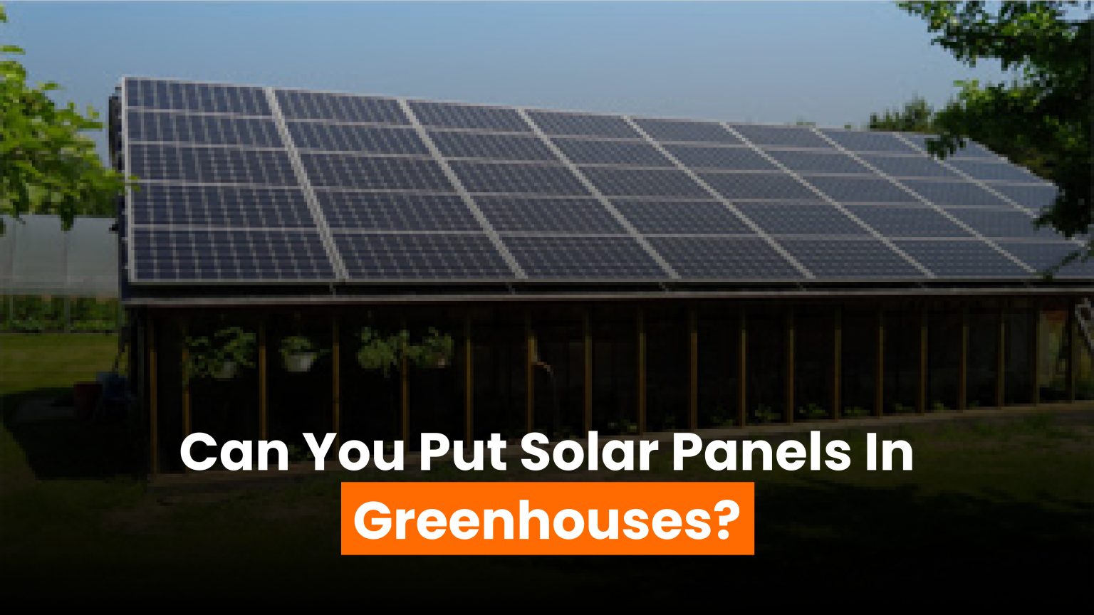 Solar-Powered Greenhouse: Smarter And Greener Gardening