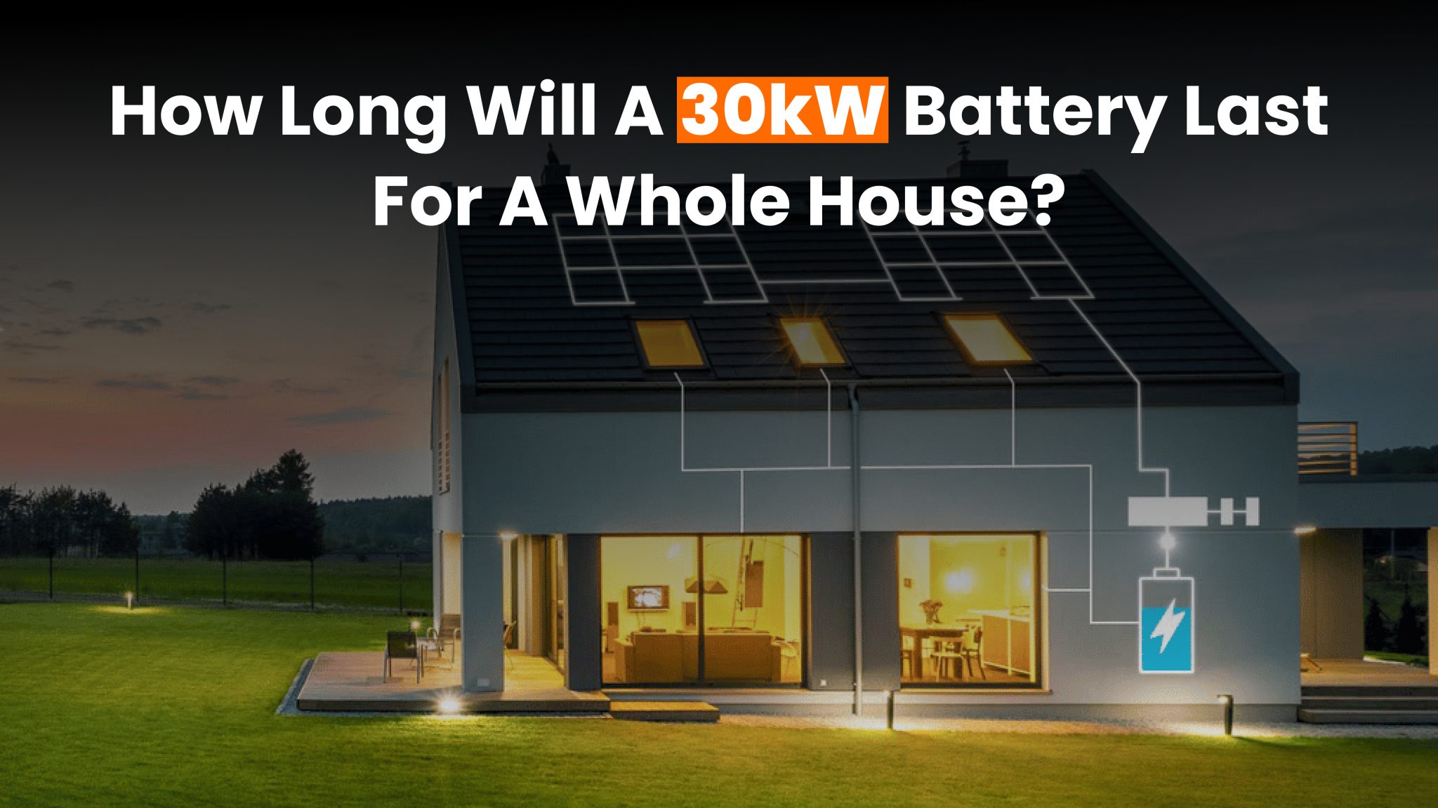 How Long Will A 30kW Battery Last For A Whole House?