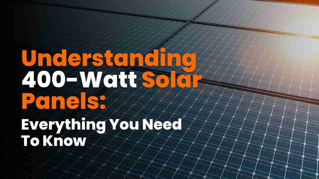 400-Watt Solar Panels: Everything You Need to Know